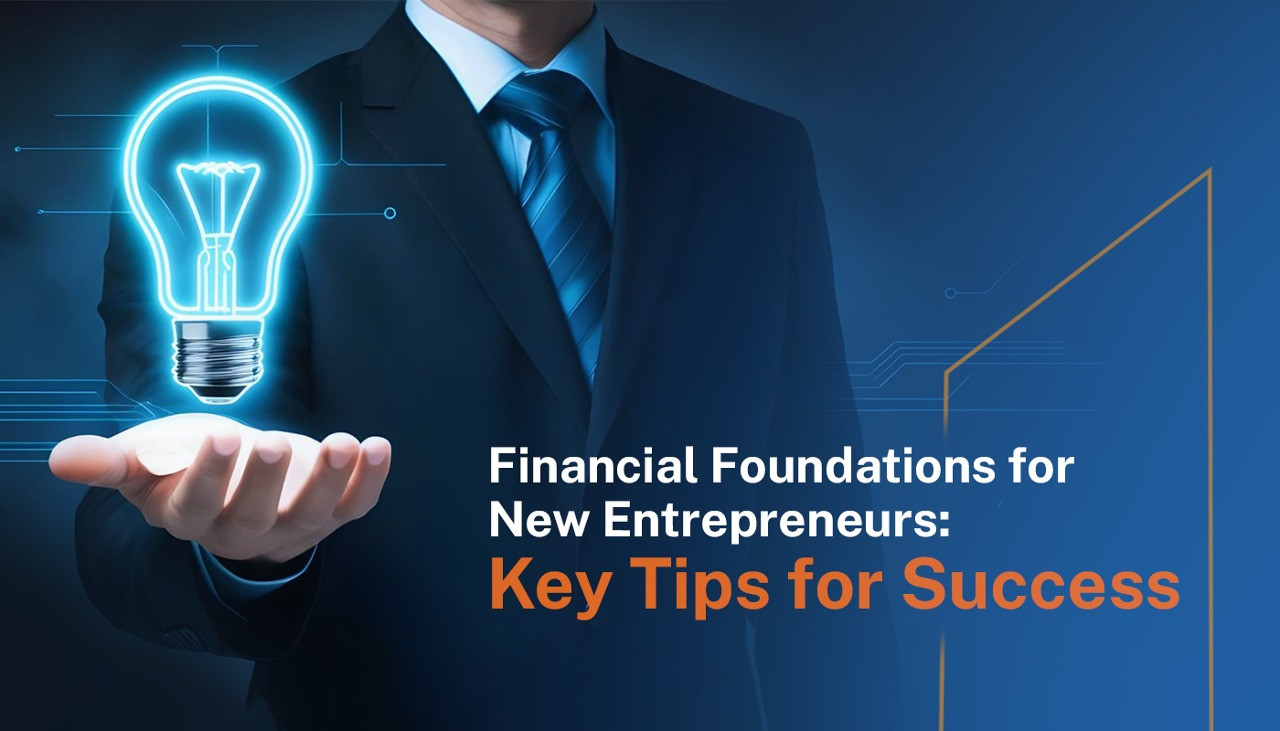 Financial Foundations for New Entrepreneurs: Key Tips for Success