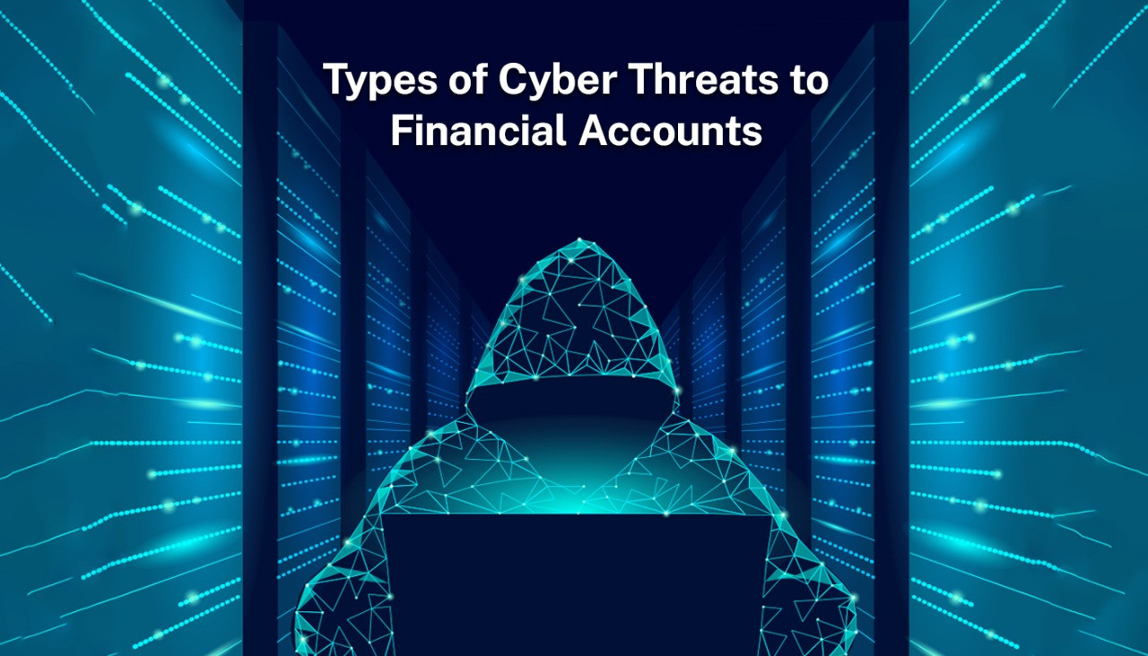 Types of Cyber Threats to Financial Accounts
