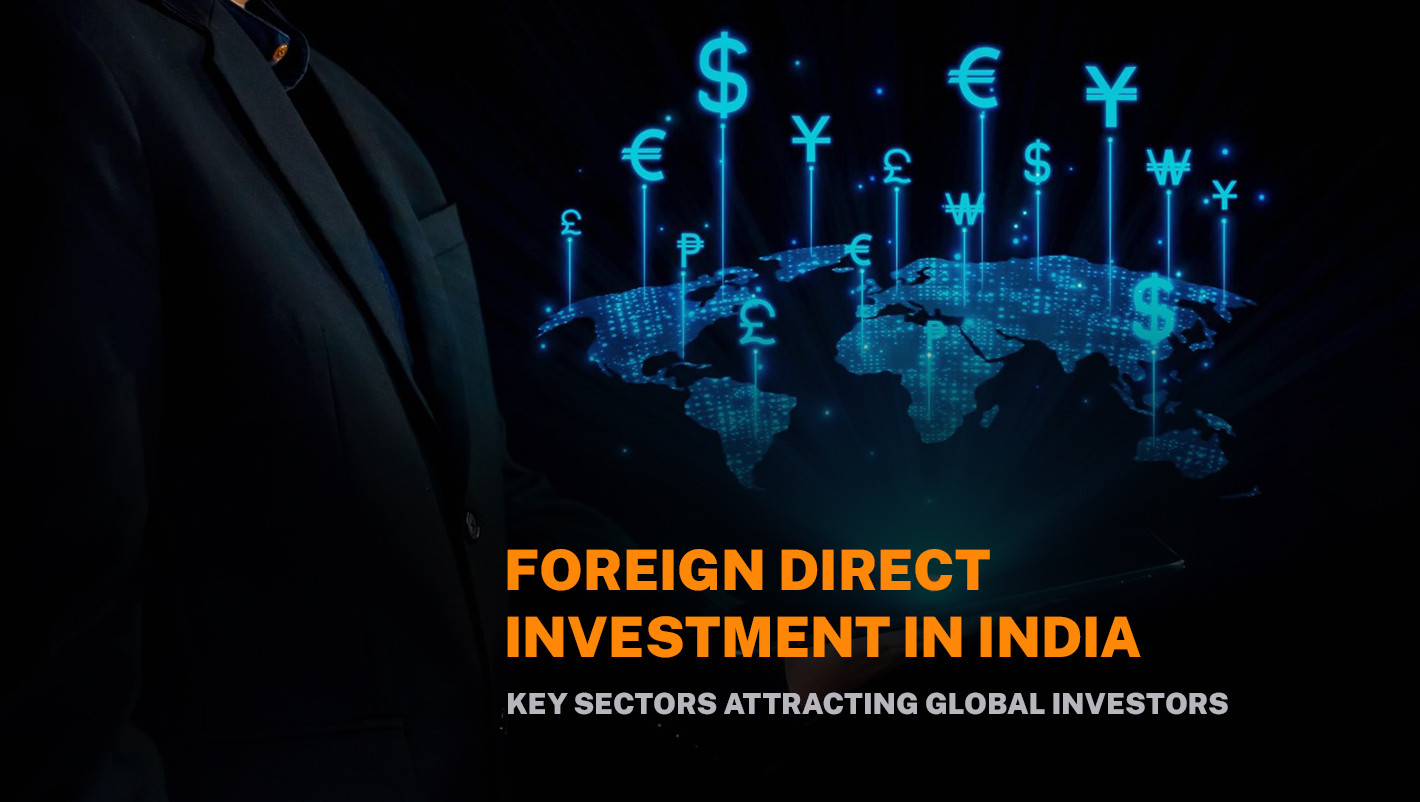 Foreign Direct Investment in India: Key Sectors Attracting Global Investors