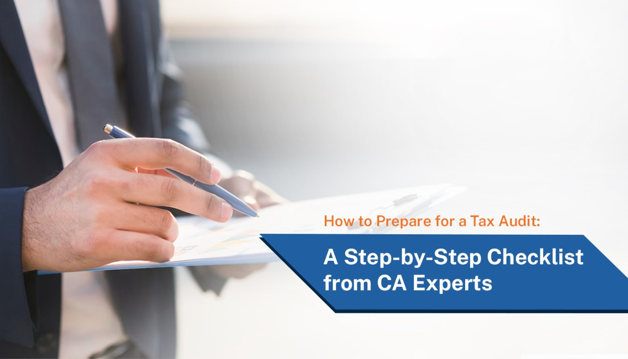 How to Prepare for a Tax Audit: A Step-by-Step Checklist from CA Experts